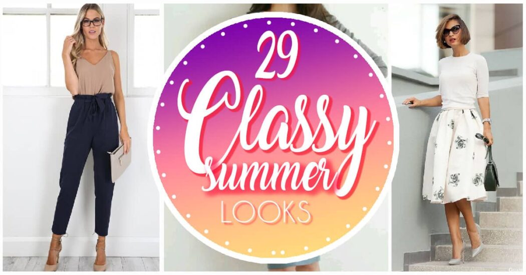 Classy and Elegant Summer Outfits for Stylish Women