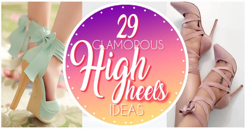 Glamorous High Heels Ideas: Stylish Footwear for Every Occasion