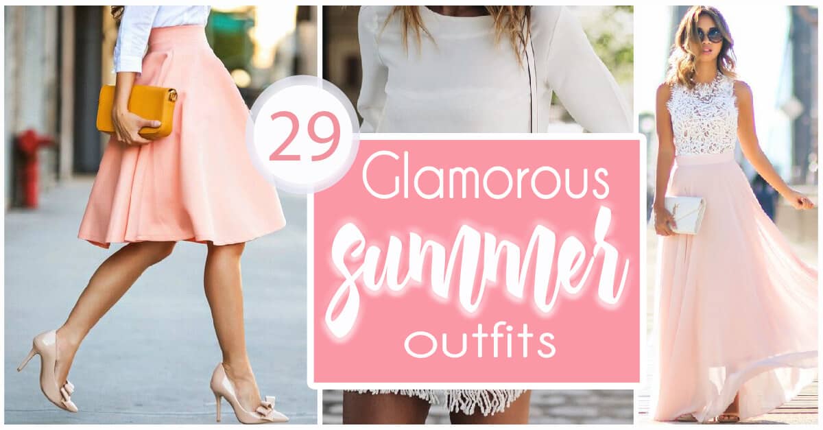 29 Glamorous Summer Outfits